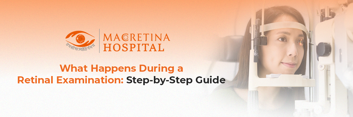 What Happens During a Retinal Examination: Step-by-Step Guide ...